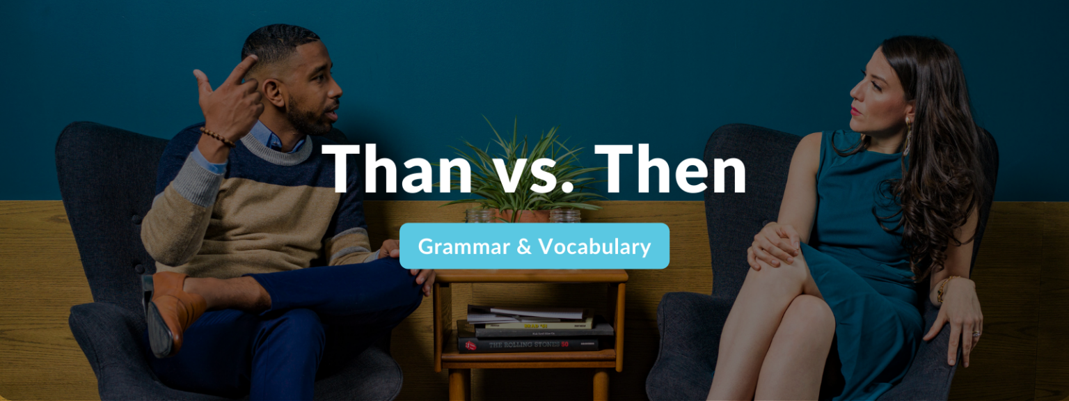 Than VS Then – A Simple Rule To Avoid Making Mistakes - Talaera